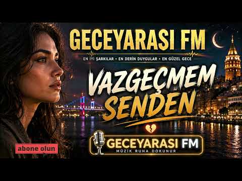 VAZGEÇMEM SENDEN - Geceyarası FM • Arabesk & Fantazi & Taverna | Geceye Dökülen Şarkılar #arabesk