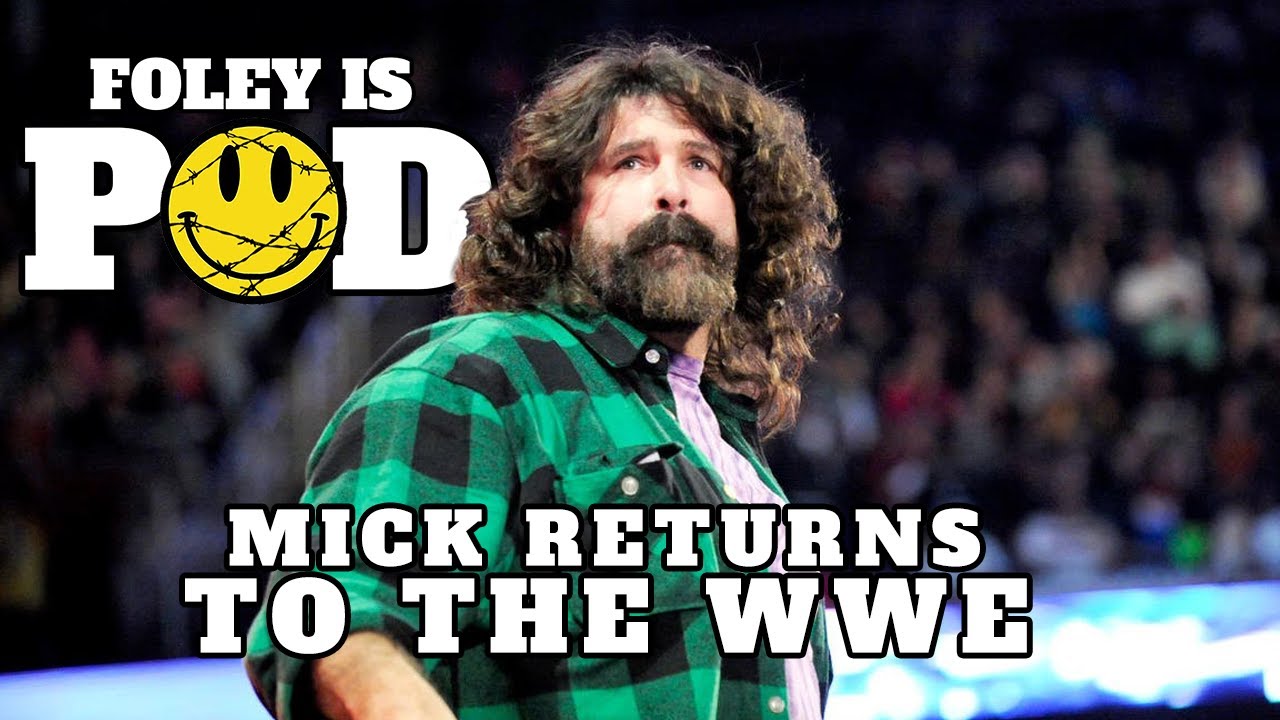 Foley is Pod #22: Mick Returns to the WWE - YouTube