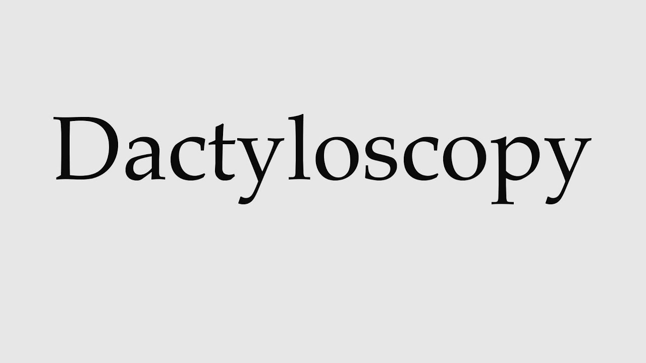 How to Pronounce Dactyloscopy - YouTube