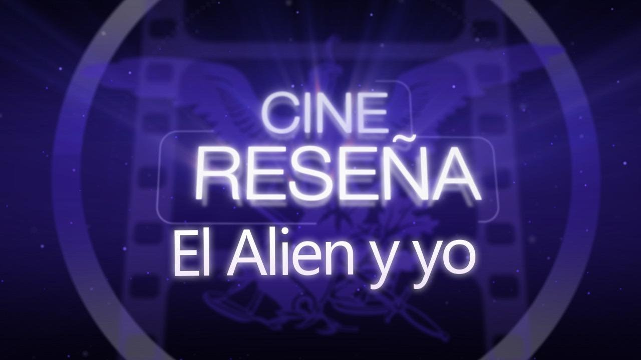#CineReseña "El Alien y yo" - YouTube