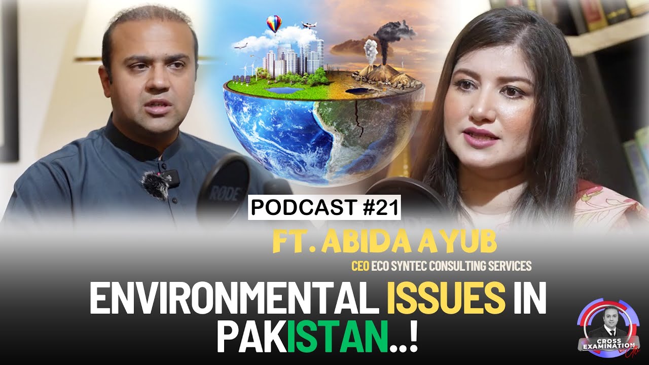 The Untold Story of Environmental Challenges in Pakistan | Abida Ayub | Cross Examination With ...