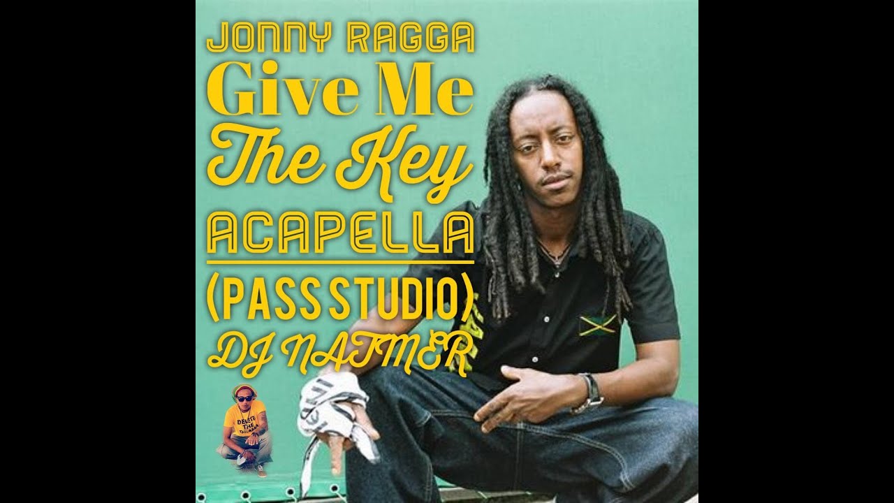 Jonny Ragga Give Me The Key Acapella Pass Studio Dj Natmer - YouTube