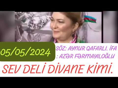AŞIQ AZER FERMAYILOGLU.           SEV DELİ DİVANE KİMİ.