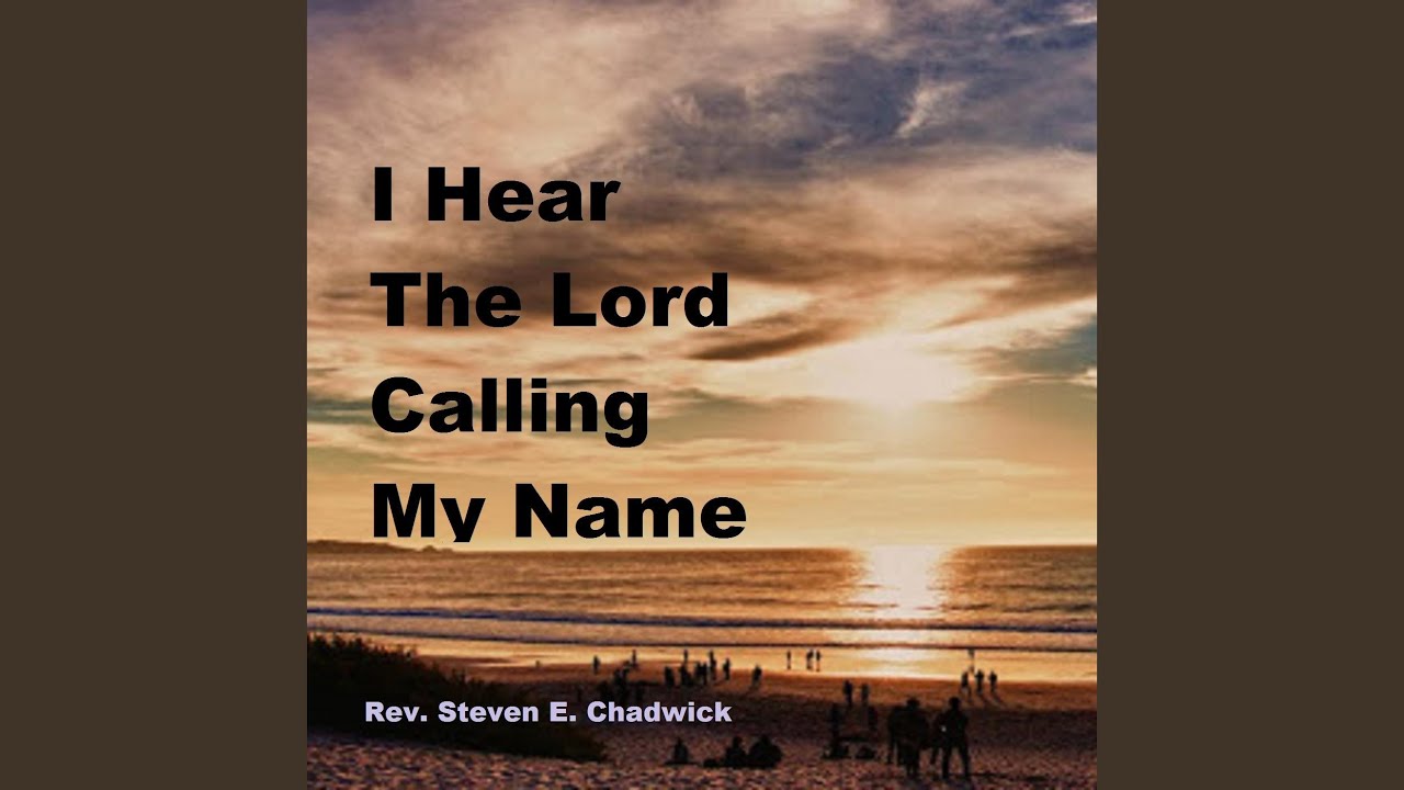 I Hear the Lord Calling My Name - YouTube