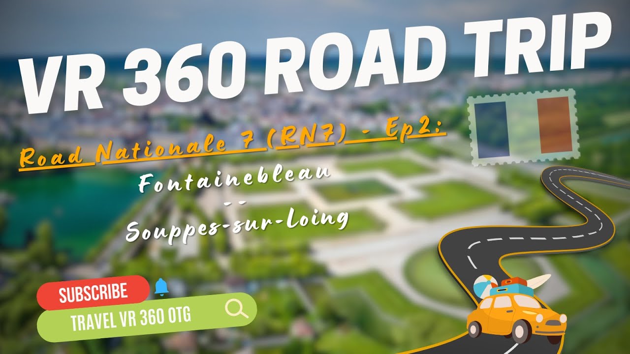 VR 360 ROAD TRIP 4K - FRANCE RN7 - Ep2: Fontainebleau -- Souppes-sur ...