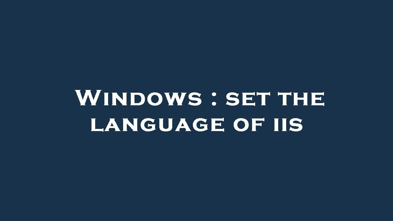 Windows : set the language of iis - YouTube