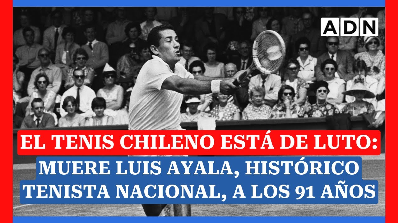 El tenis chileno está de luto: muere Luis Ayala, histórico tenista ...