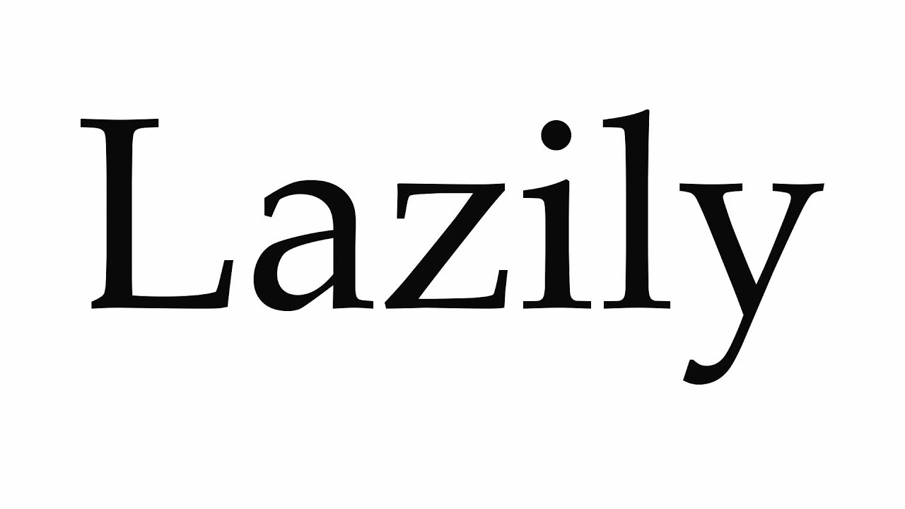 How to Pronounce Lazily - YouTube