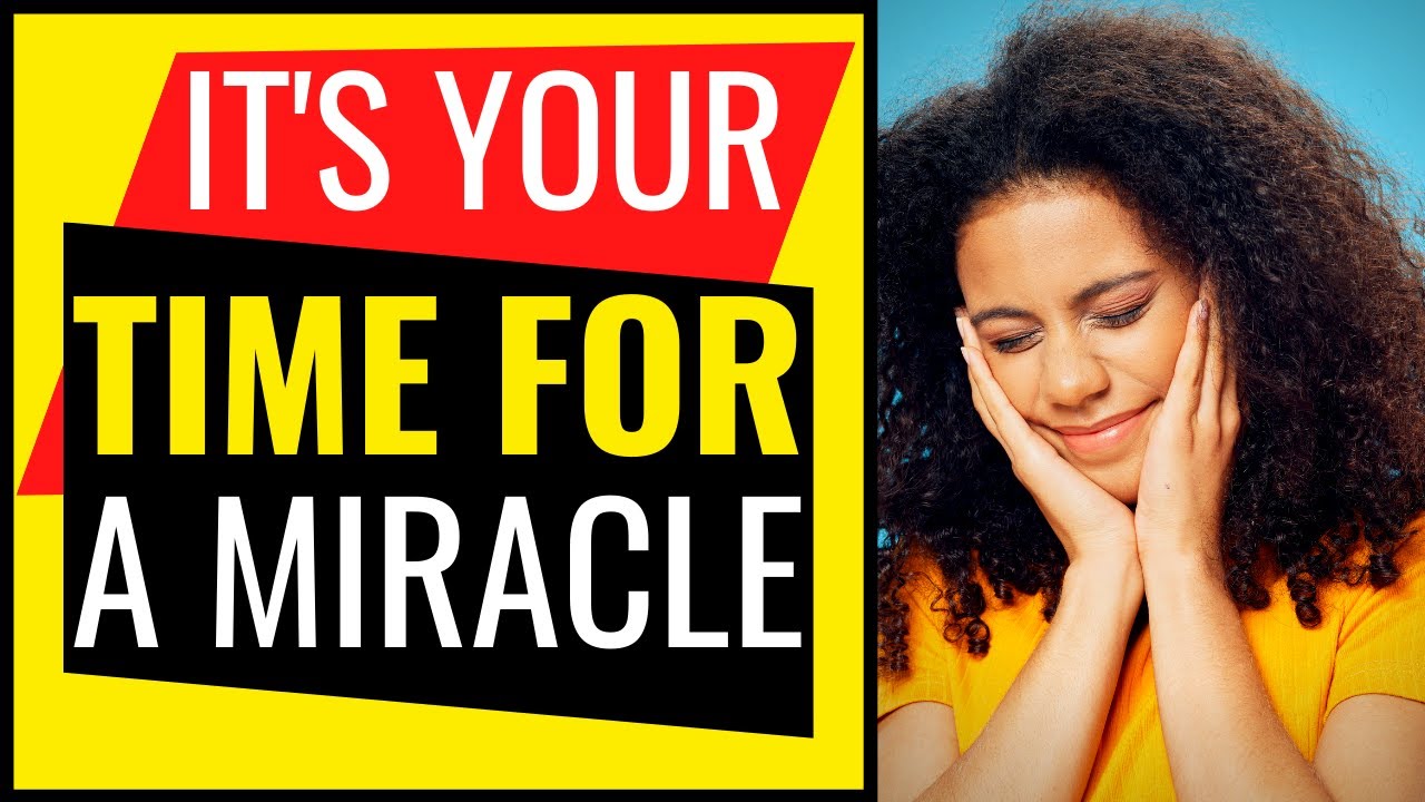 It's Your Time For A Miracle | Miracles Will Happen When You Listen ...
