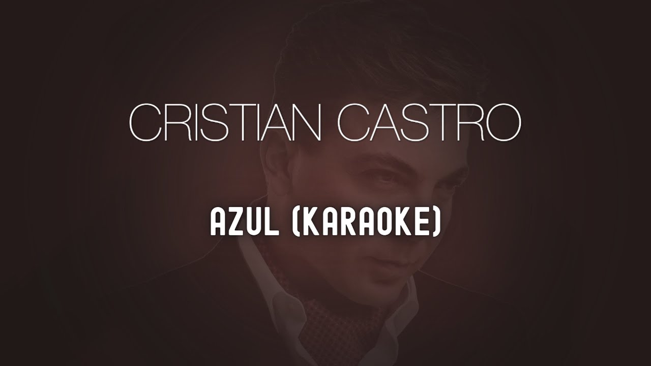 CRISTIAN CASTRO - AZUL (PISTA KARAOKE) - YouTube
