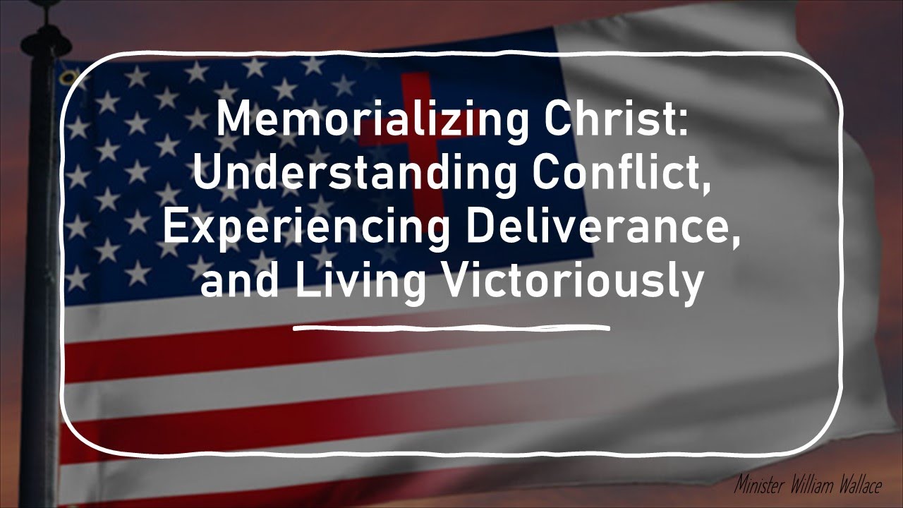 Memorializing Christ: Understanding Conflict, Experiencing Deliverance ...