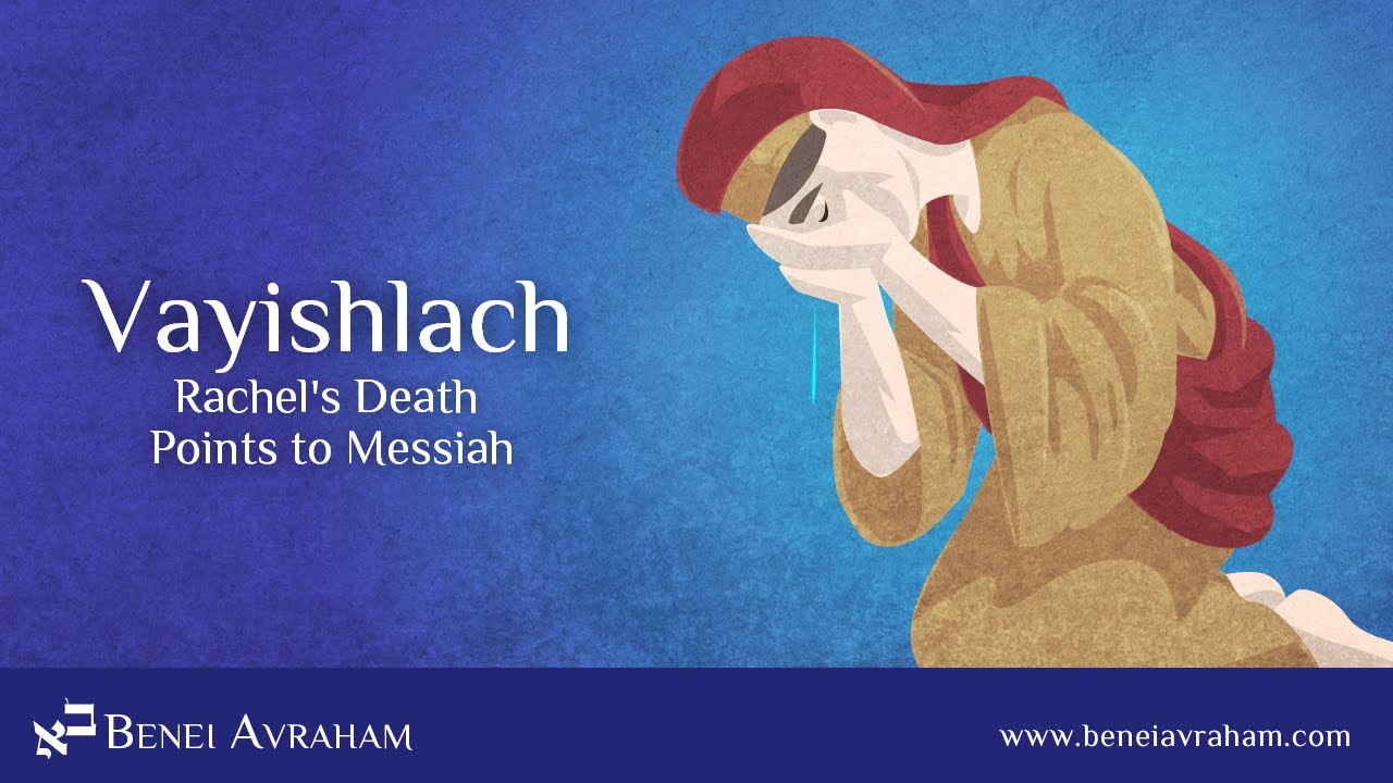 Vayishlach - Rachel's Death Points to Messiah - Messianic Jewish Bible ...