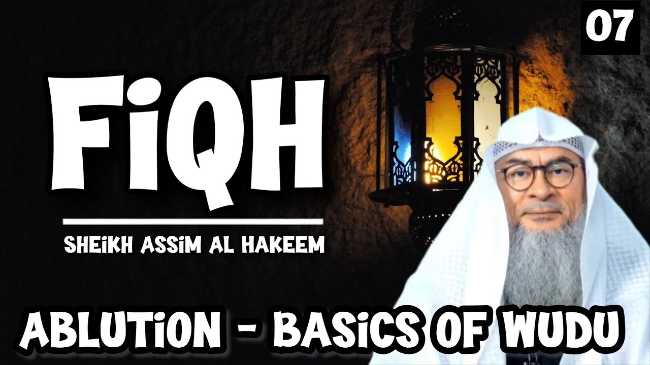 Fiqh || Lecture 7 Ablution Basics of Wudu || assim al hakeem JAL - YouTube