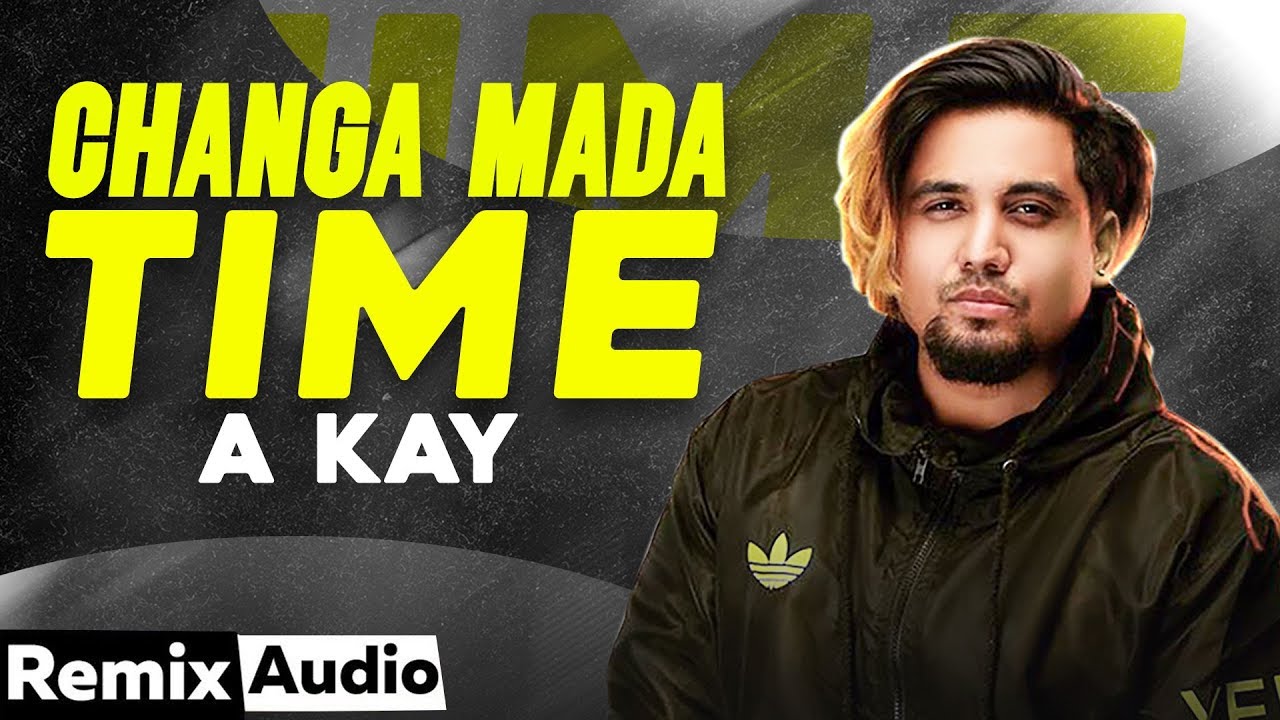 Changa Mada Time (Audio Remix) | A Kay | Intense | Lally Mundi | Latest ...