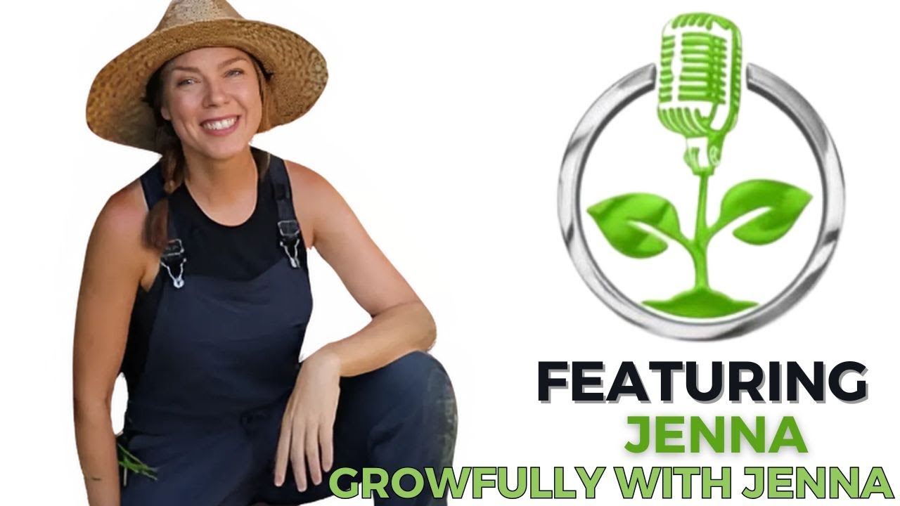 Cultivating A Love For Gardening! | featuring Jenna from Growfully with ...