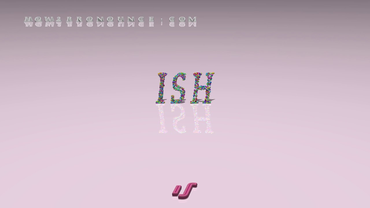 ish - pronunciation + Examples in sentences and phrases - YouTube