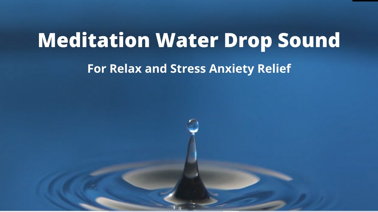 Meditation Water Drop Sound For Relax and Stress Anxiety Relief - YouTube