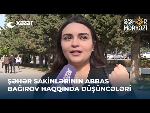 Şəhər Sakinlərinin Abbas Bağırov Haqqında Düşüncələri