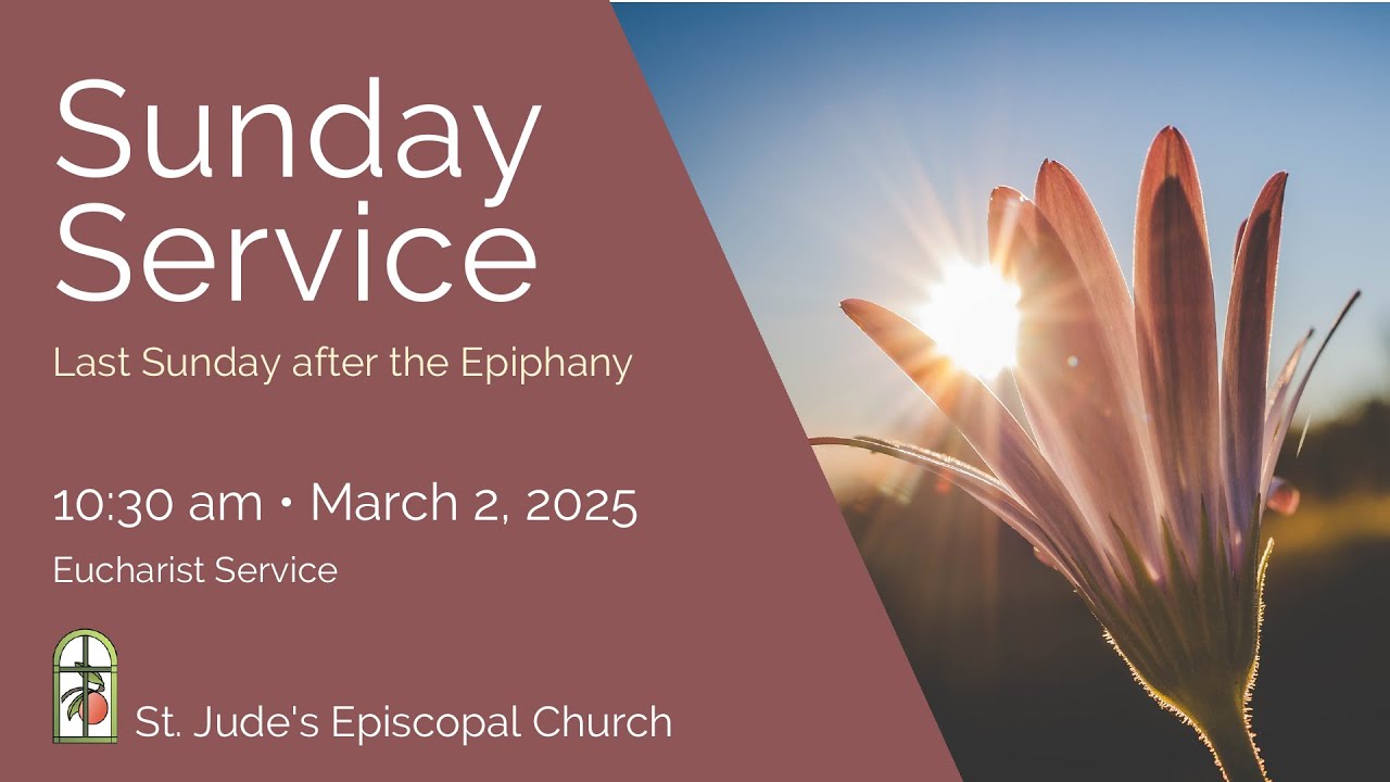 Last Sunday after the Epiphany - Holy Eucharist, Mar 02, 2025, 10:30 AM ...