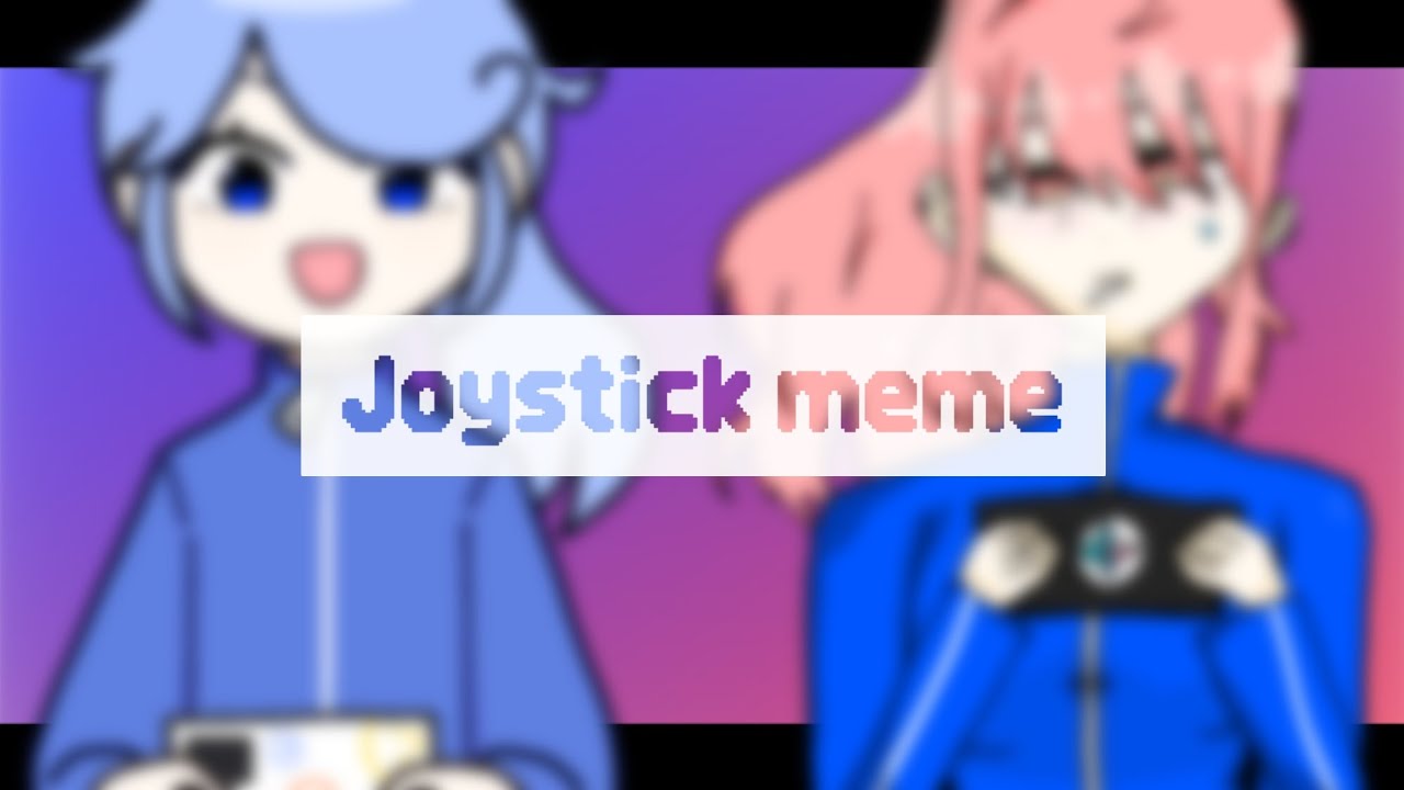 Joystick meme[Collab with 꽃쉉] - YouTube