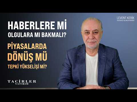 Piyasalarda Dönüş Mü Yoksa Tepki Yükselişi Mi ? | Levent Kerik | Tacirler Yatırım