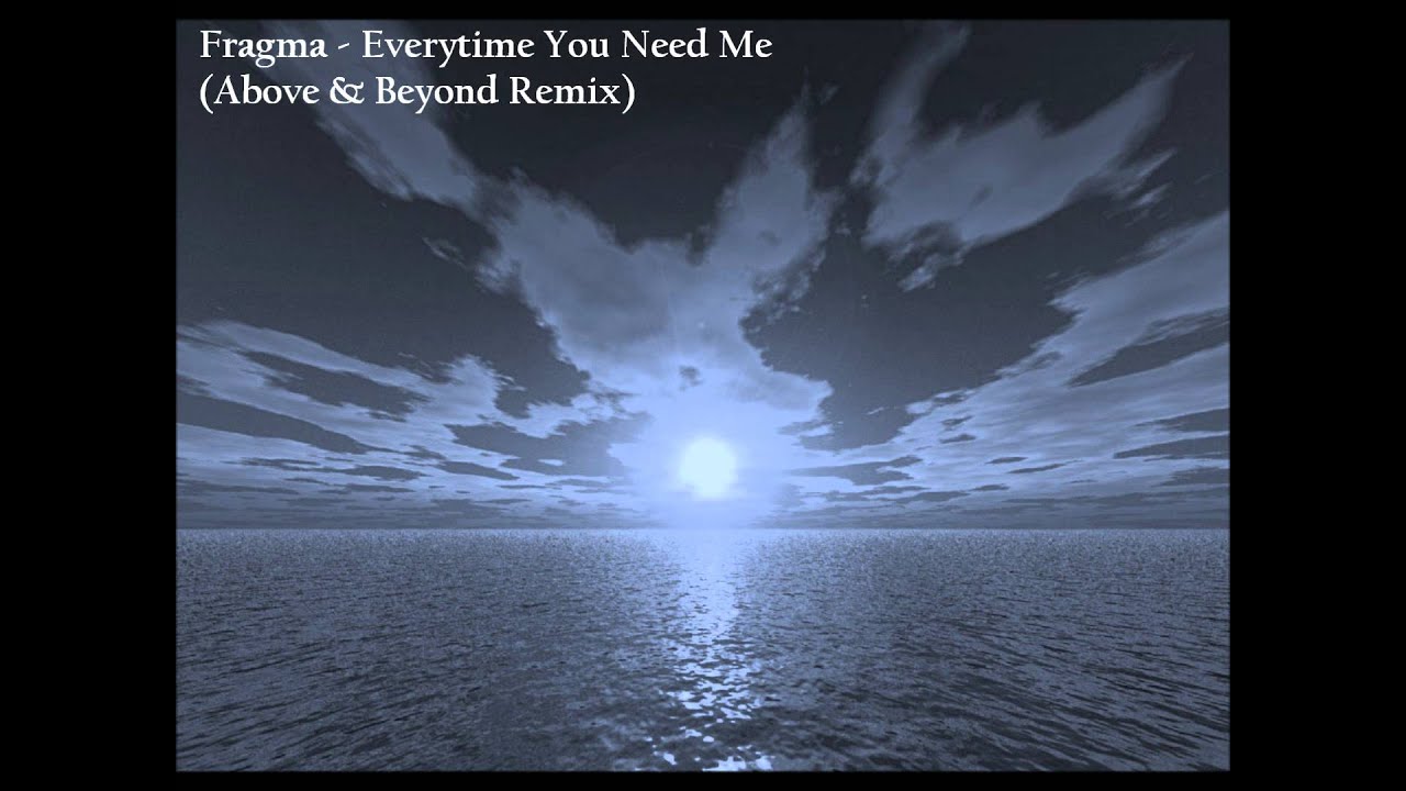 Fragma - Everytime You Need Me (Above & Beyond Remix) [HQ] - YouTube