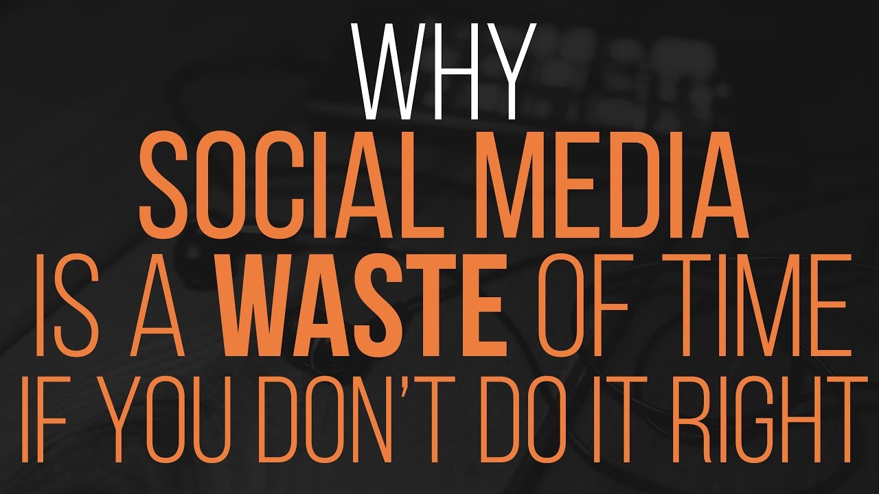 Why Social Media Is A Waste Of Time If You Don't Do It Right - Season 2 ...