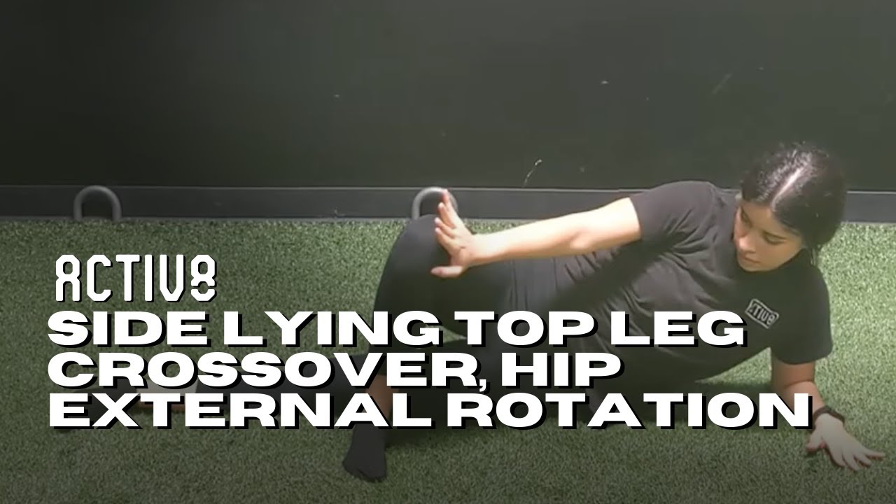 Activ8 | Side Lying Top Leg Crossover, Hip External Rotation - YouTube