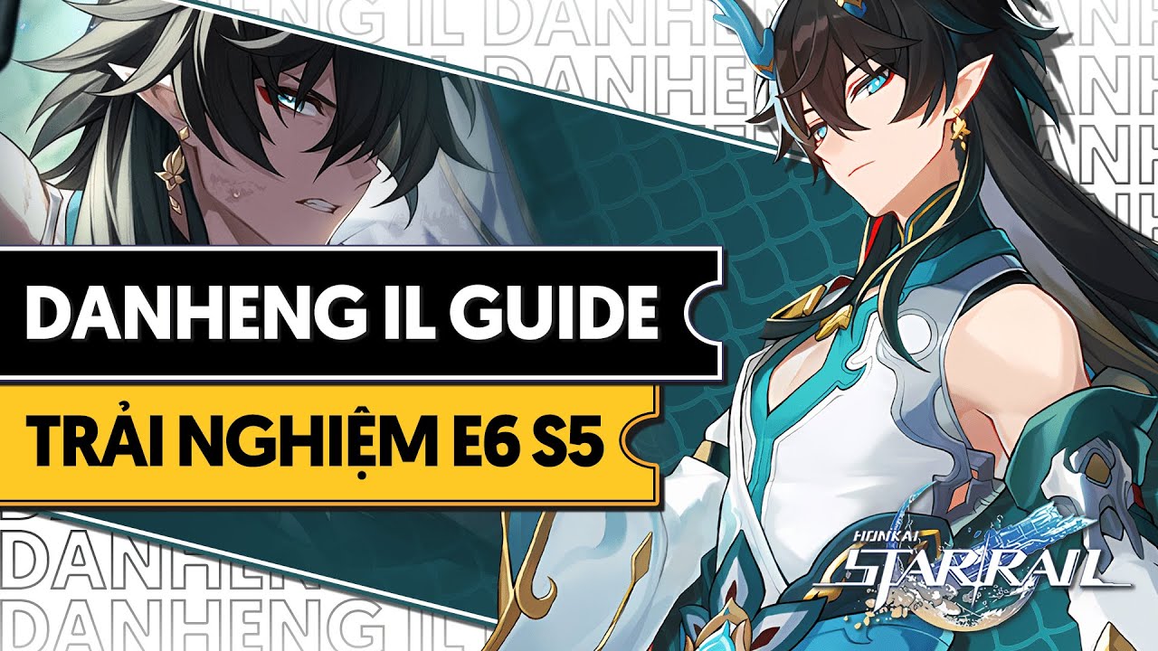 DANHENG IL GUIDE | CÁC ROTATION PHÙ HỢP | E6 S5 DEMO | HONKAI: STAR ...
