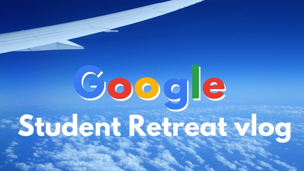 Attending the Google Student Retreat Vlog - Part 1 - YouTube