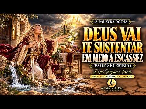 A PALAVRA DO DIA | 19 DE SETEMBRO | O FAVOR DE DEUS EM MEIO À ESCASSEZ - Virgínia Arruda