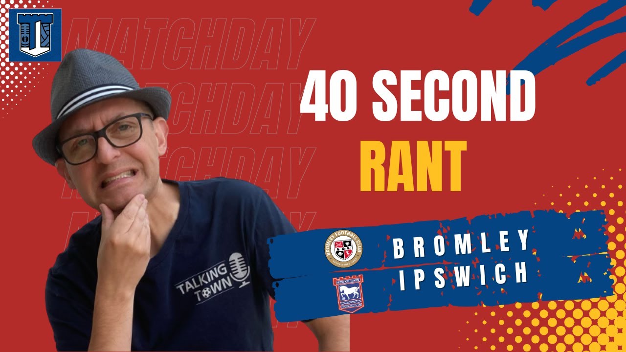 Ipswich fan's Rant turns into I'm not that bothered on Bromley ...