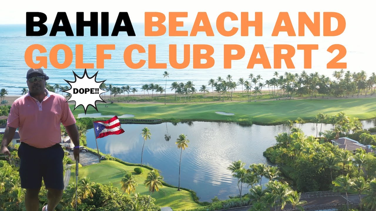 BAHIA BEACH AND GOLF CLUB PART 2 - YouTube