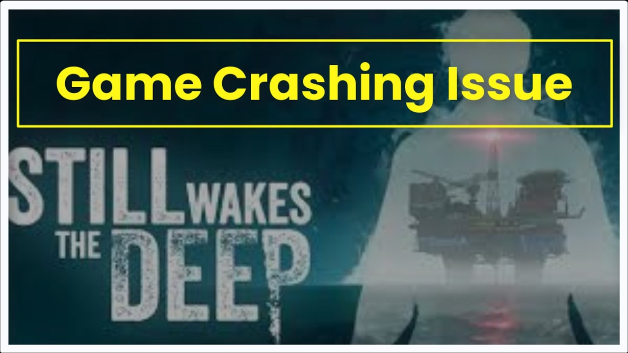 STILL WAKES THE DEEP GAME CRASHING ISSUE - YouTube