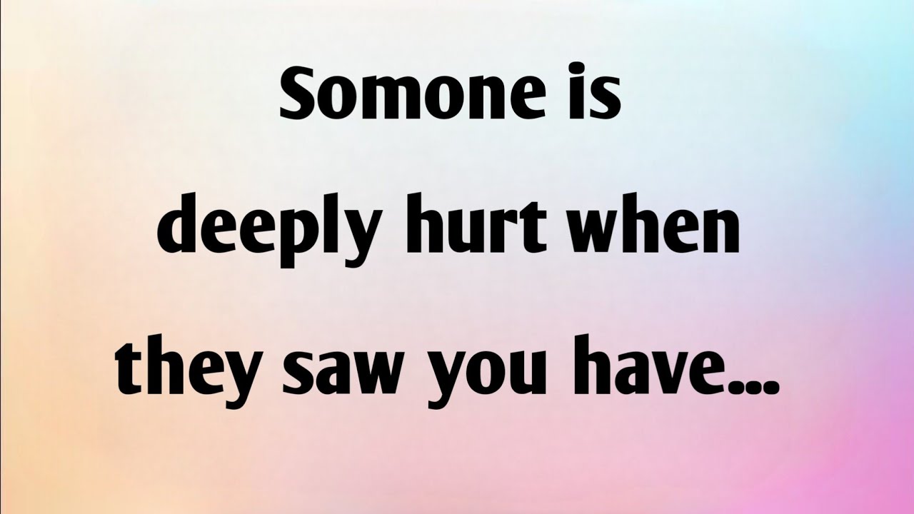 SOMEONE IS DEEPLY HURT WHEN THEY SAW YOU HAVE... - YouTube