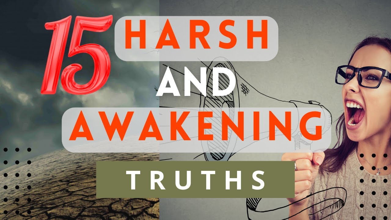 15 HARSH AND AWAKENING TRUTHS - YouTube