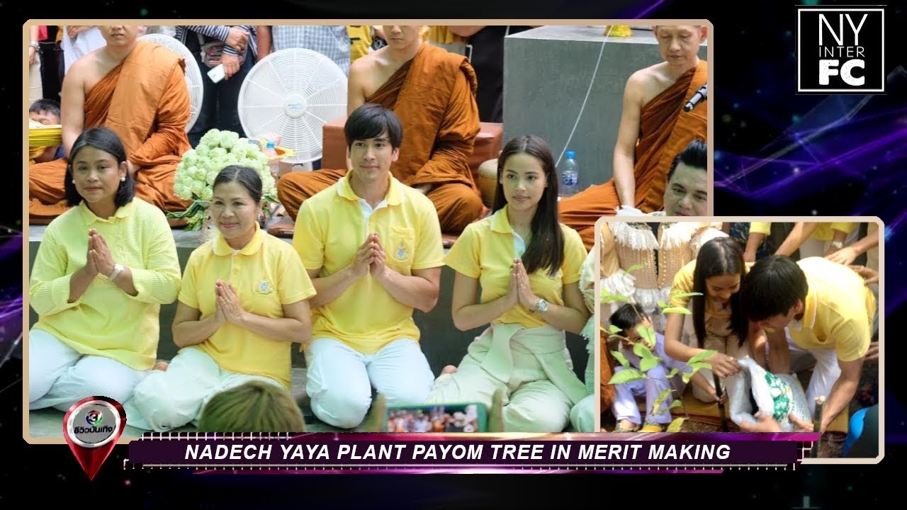 [ENG SUB] Nadech Yaya Plant Payom Tree in Merit Making & Shared Fin ...