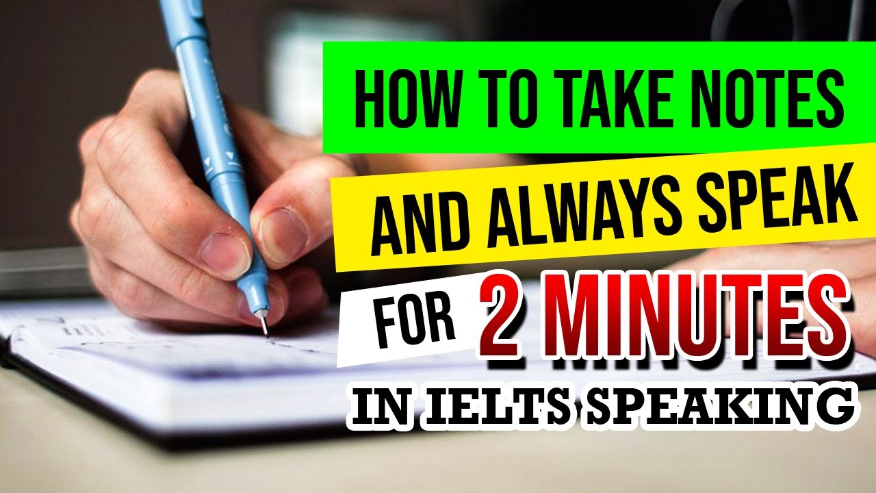 The Power of Note-Taking and 2 Minutes for IELTS Speaking: Maximizing ...