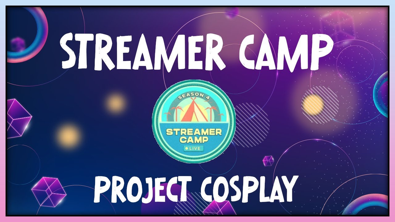 STREAMER CAMP | PROJECT COSPLAY - YouTube