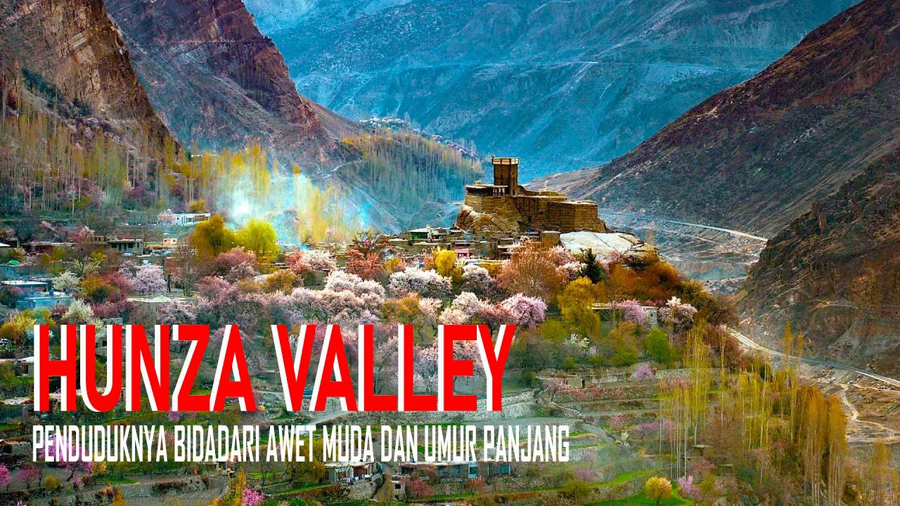 LEMBAH HUNZA DIJULUKI PENGGALAN SURGA ETNIS PALING CANTIK DIDUNIA - YouTube