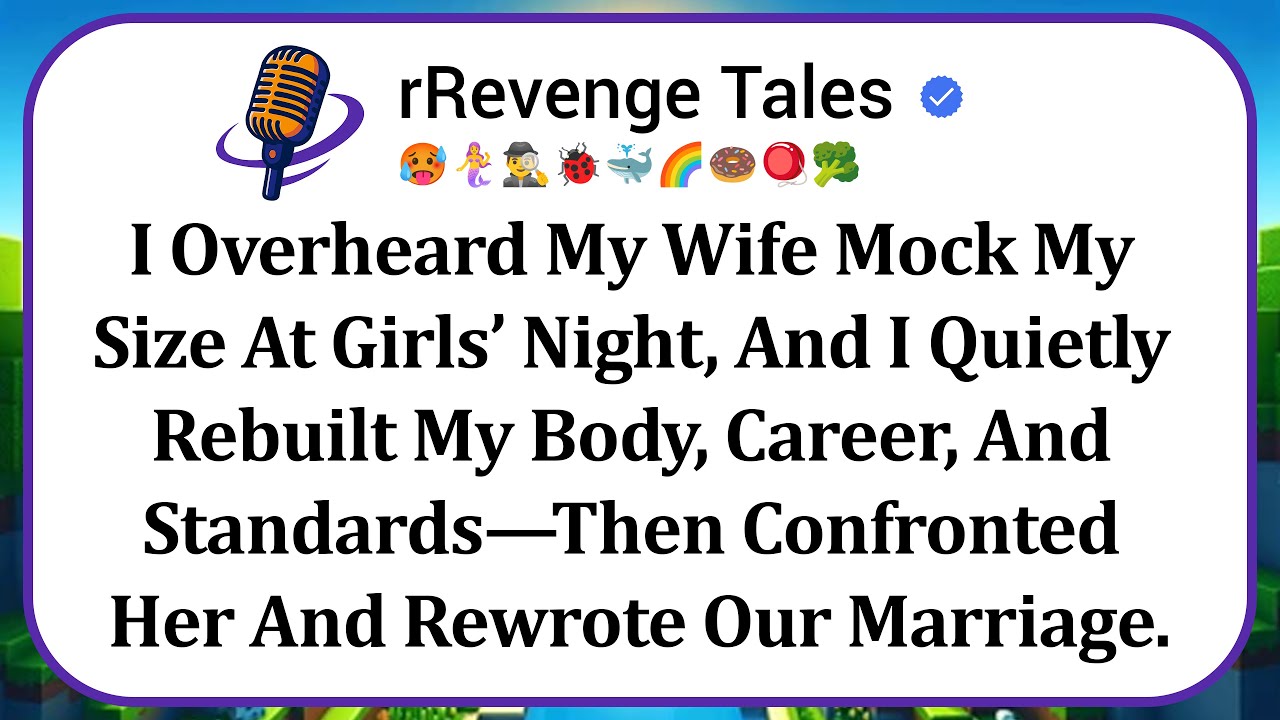 I Overheard My Wife Mock My Size At Girls’ Night, And I Quietly Rebuilt ...