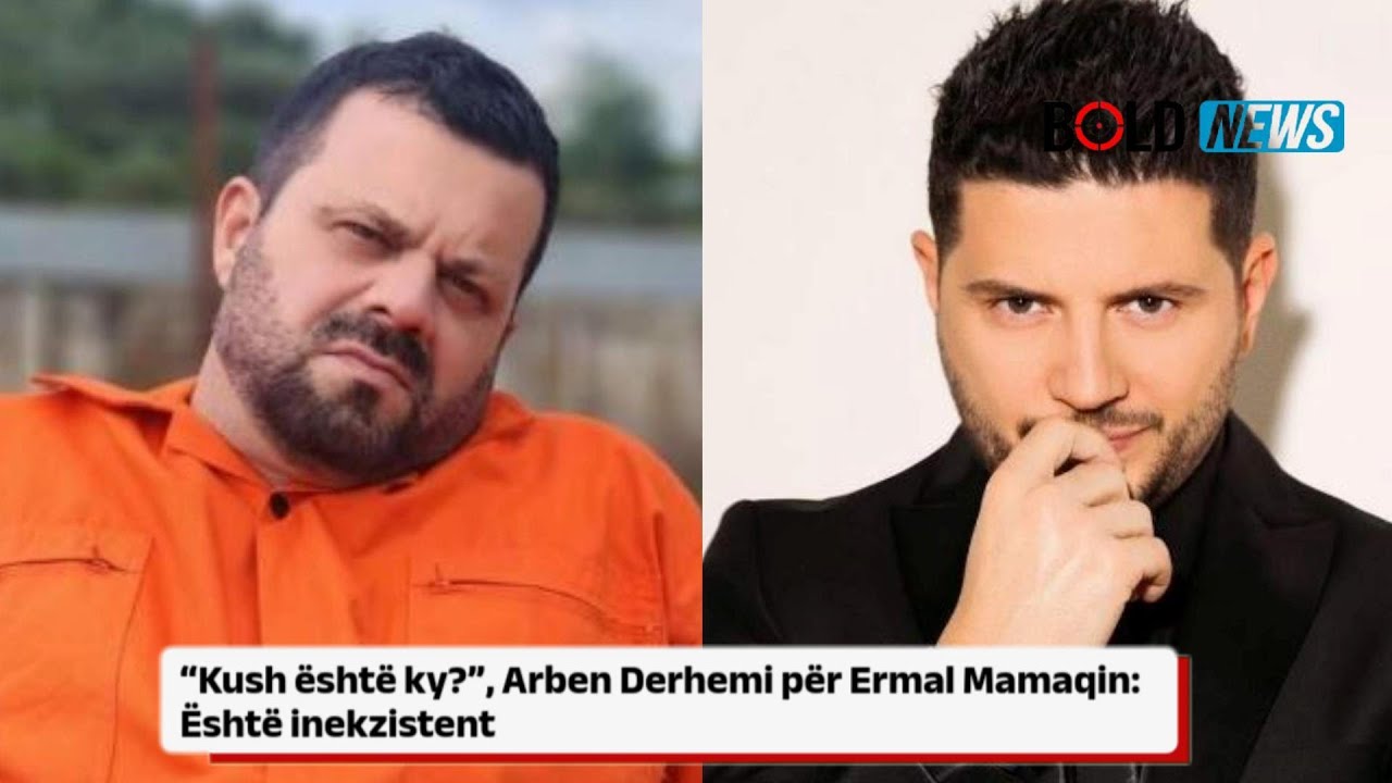 “Kush është ky?”, Arben Derhemi për Ermal Mamaqin: Është inekzistent ...