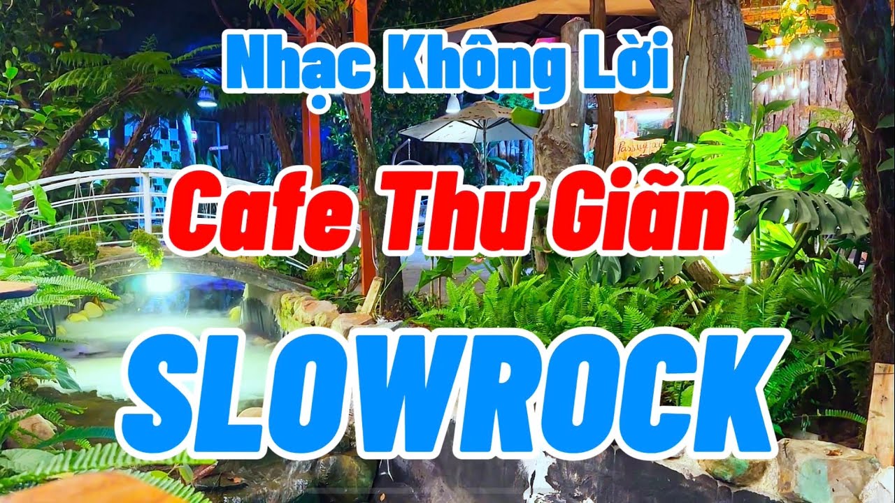 Nhac Thư Giãn Cafe Hay Nhất | Nhạc Slow Rock Nhẹ Nhàng Sâu Lắng | Organ ...