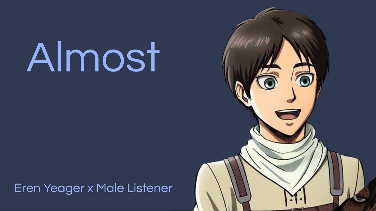|| Almost || Eren Yeager x Male Listener - YouTube