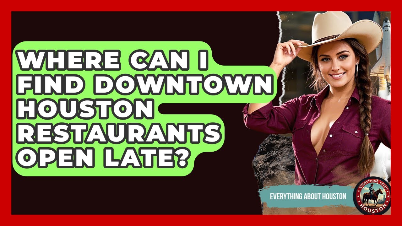 Where Can I Find Downtown Houston Restaurants Open Late? - Everything ...