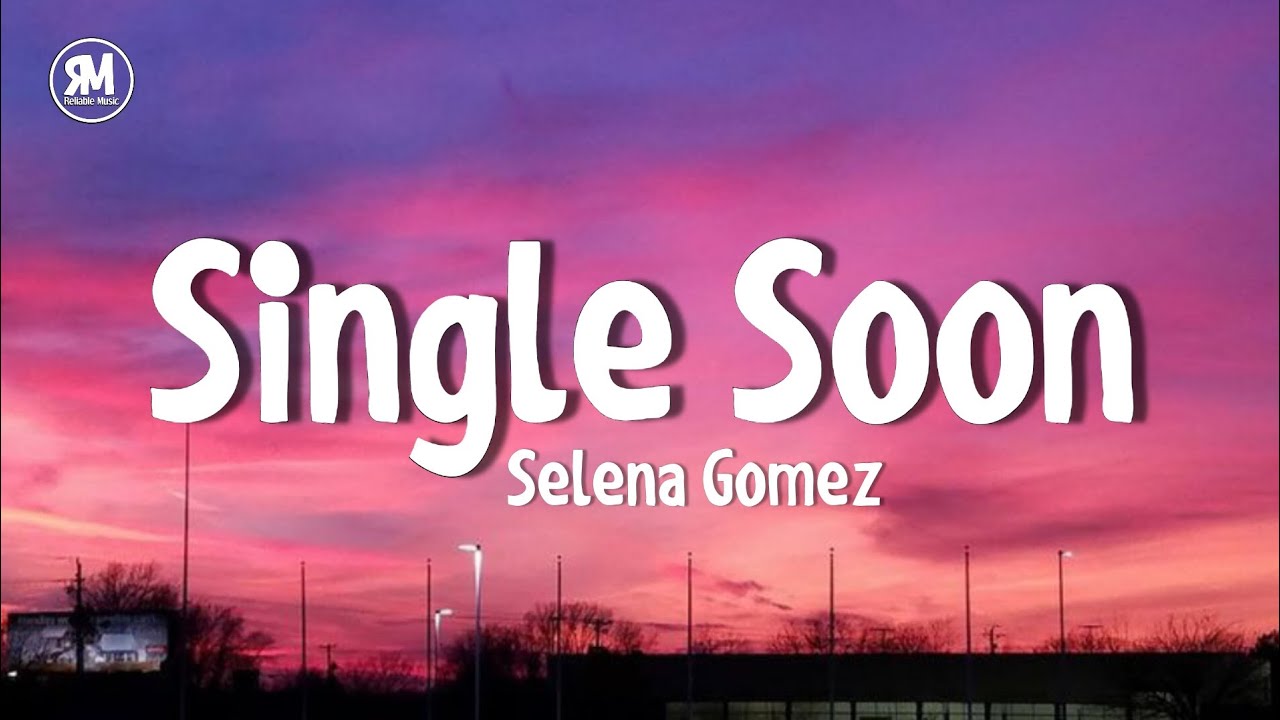 Selena Gomez - Single Soon (lyrics) - YouTube