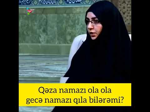 Qəza namazı ola ola gecə namazı qıla bilərəmi? Kövsər Nağıyeva