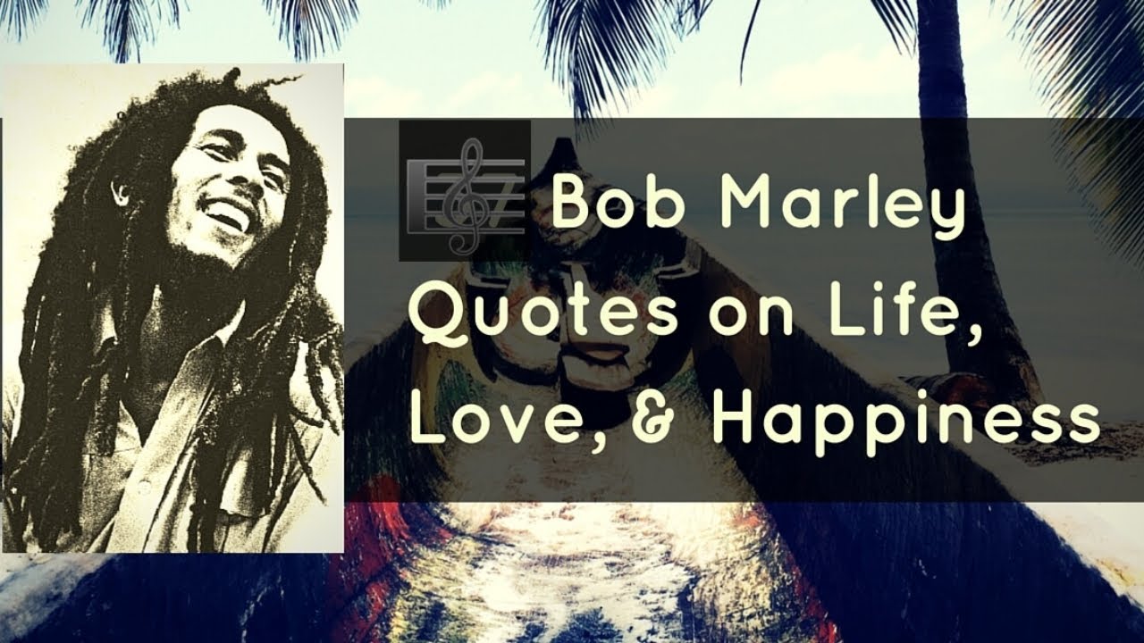 Bob Marley Quotes About Life And Happiness