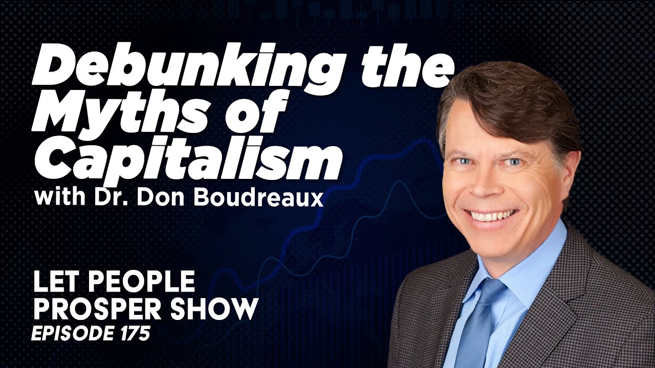 Debunking the Myths of Capitalism with Dr. Don Boudreaux | Let People ...