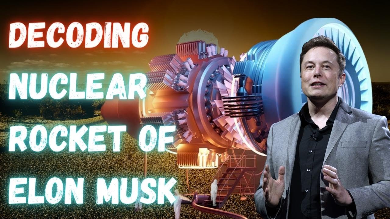 Decoding Nuclear Rocket of Elon Musk | Science and Technology | NIA ...